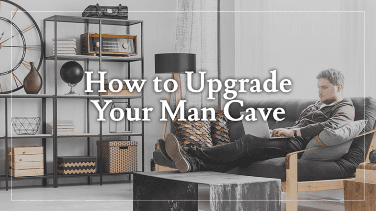 How to Upgrade Your Man Cave